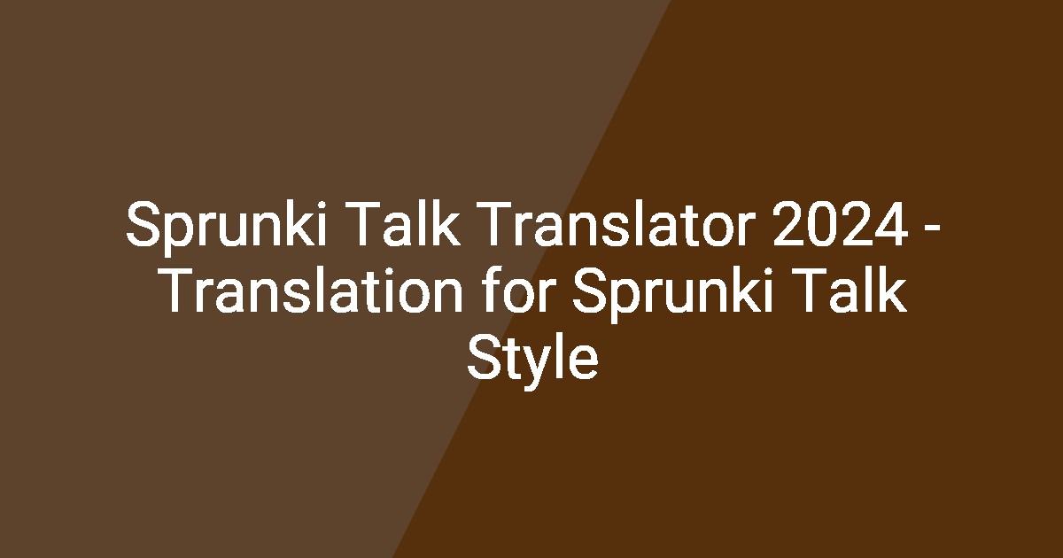 Sprunki Talk Translator 2024 - Translation for Sprunki Talk Style
