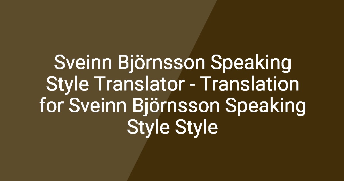 Sveinn Björnsson Speaking Style Translator - Translation for Sveinn ...