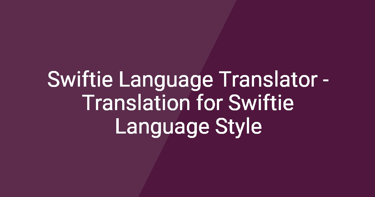 Swiftie Language Translator - Translation for Swiftie Language Style