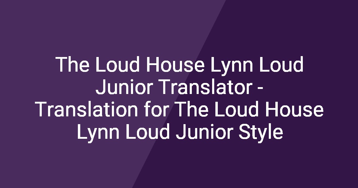The Loud House Lynn Loud Junior Translator - Translation for The Loud ...