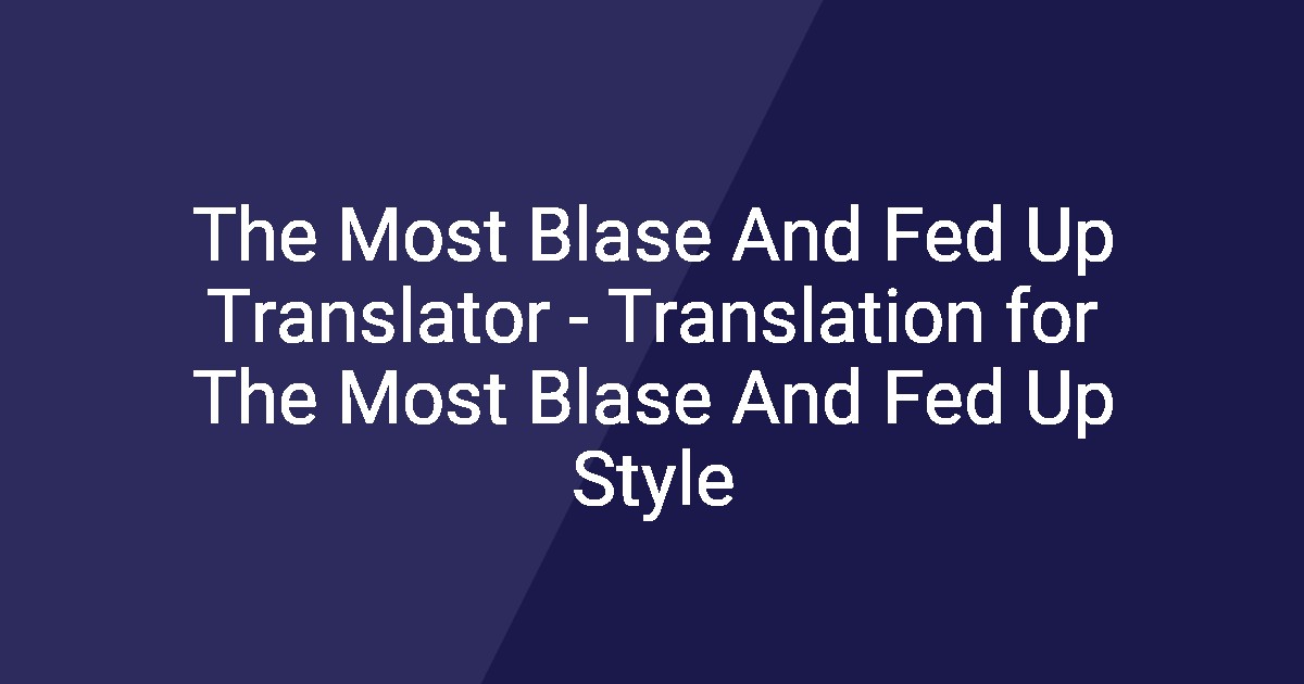 The Most Blase And Fed Up Translator - Translation for The Most Blase ...