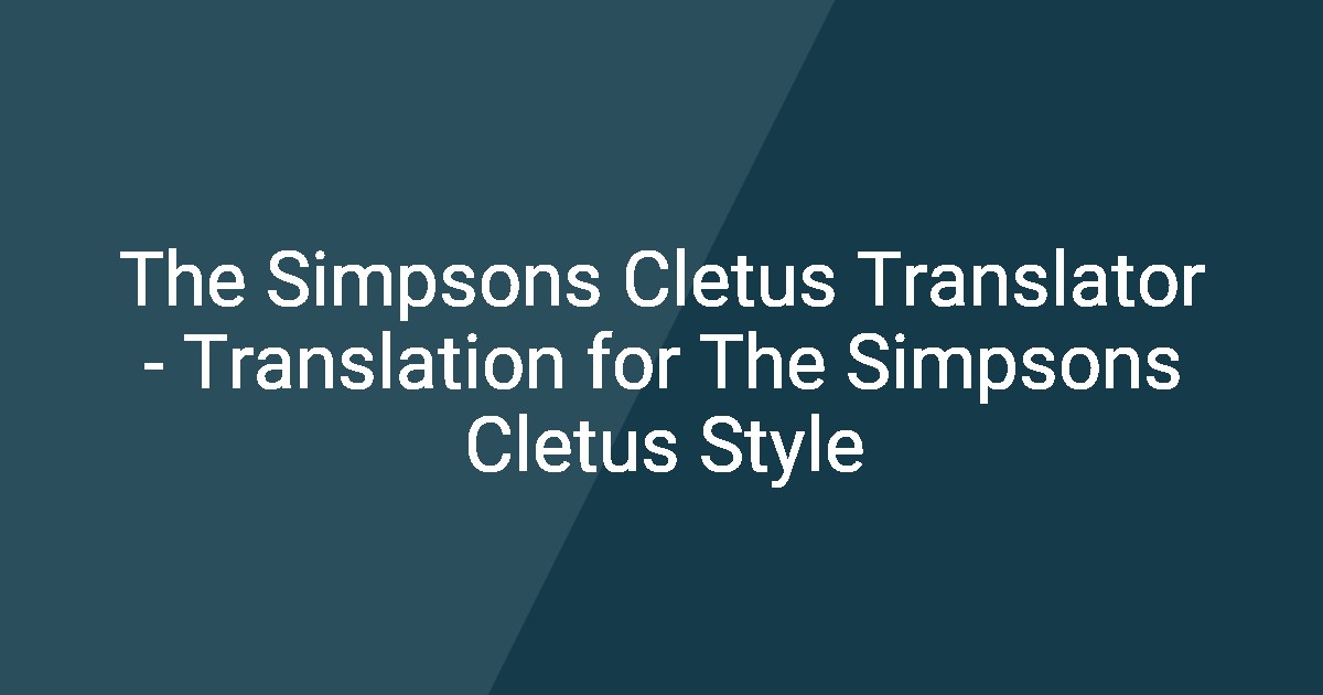 The Simpsons Cletus Translator - Translation for The Simpsons Cletus Style