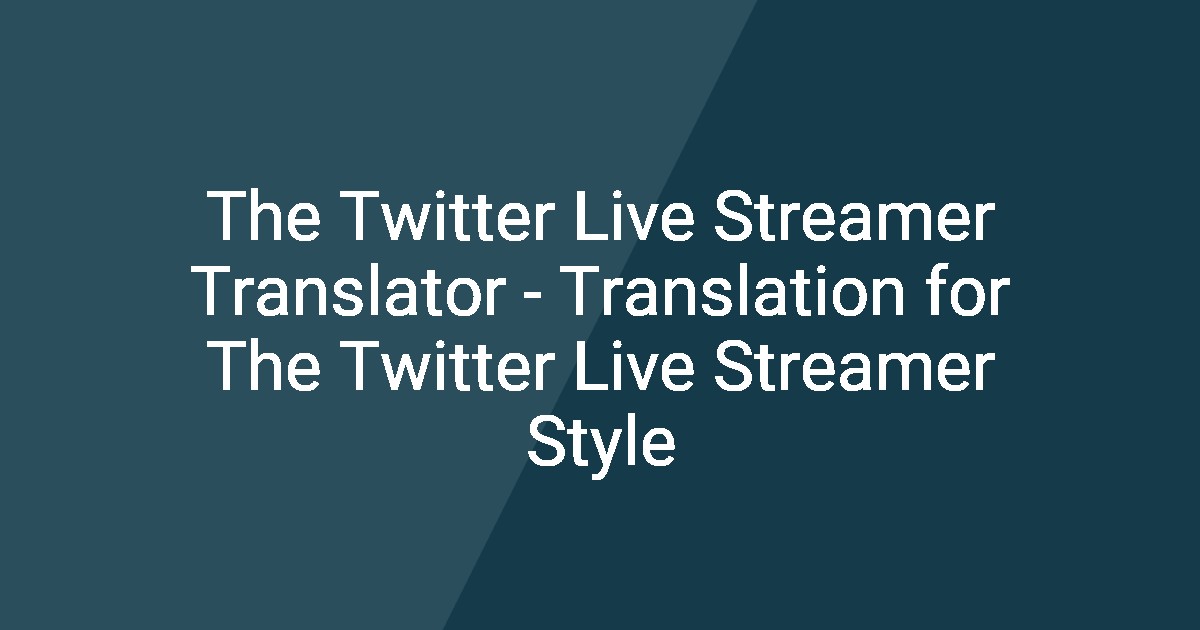 The Twitter Live Streamer Translator - Translation for The Twitter Live ...