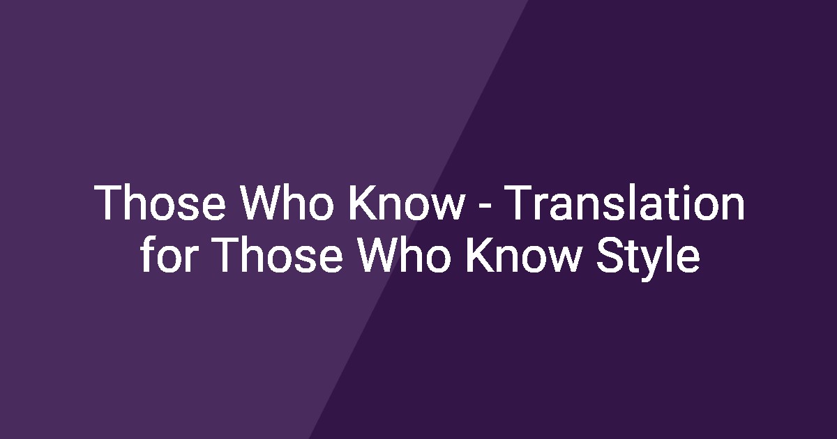 Those Who Know - Translation for Those Who Know Style