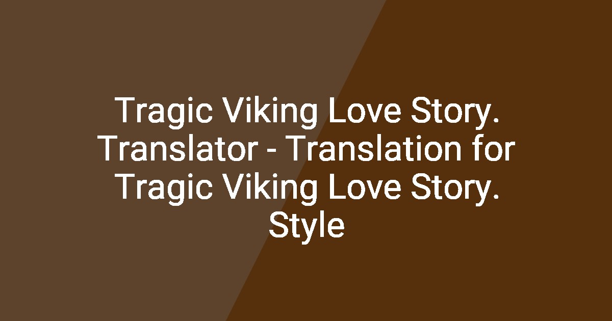 Tragic Viking Love Story. Translator - Translation for Tragic Viking ...