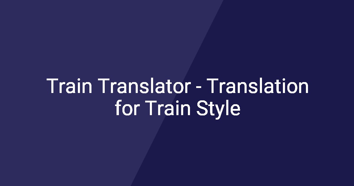 Train Translator - Translation for Train Style