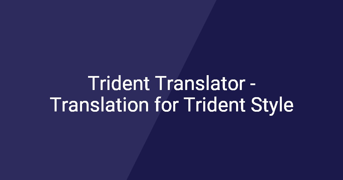 Trident Translator - Translation for Trident Style