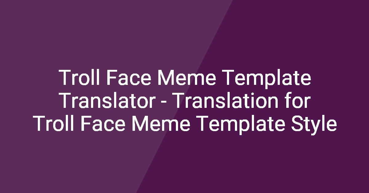 Troll Face Meme Template Translator - Translation for Troll Face Meme ...