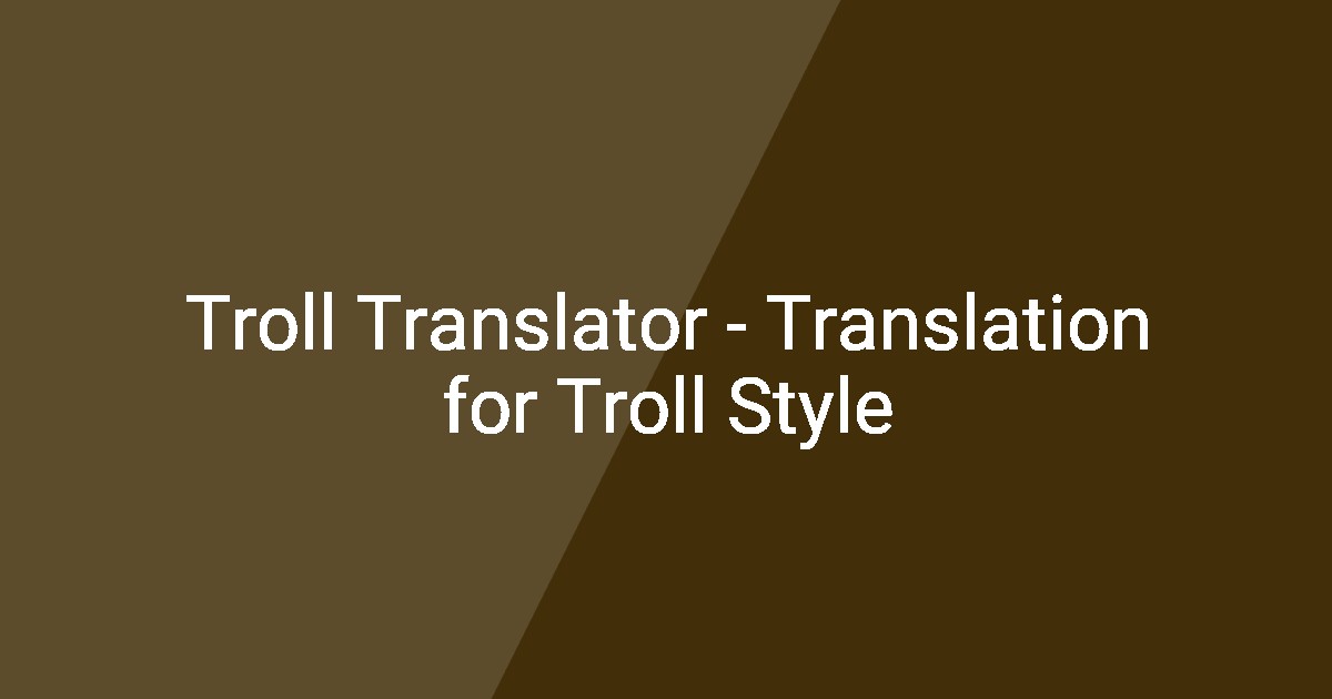 Troll Translator - Translation for Troll Style