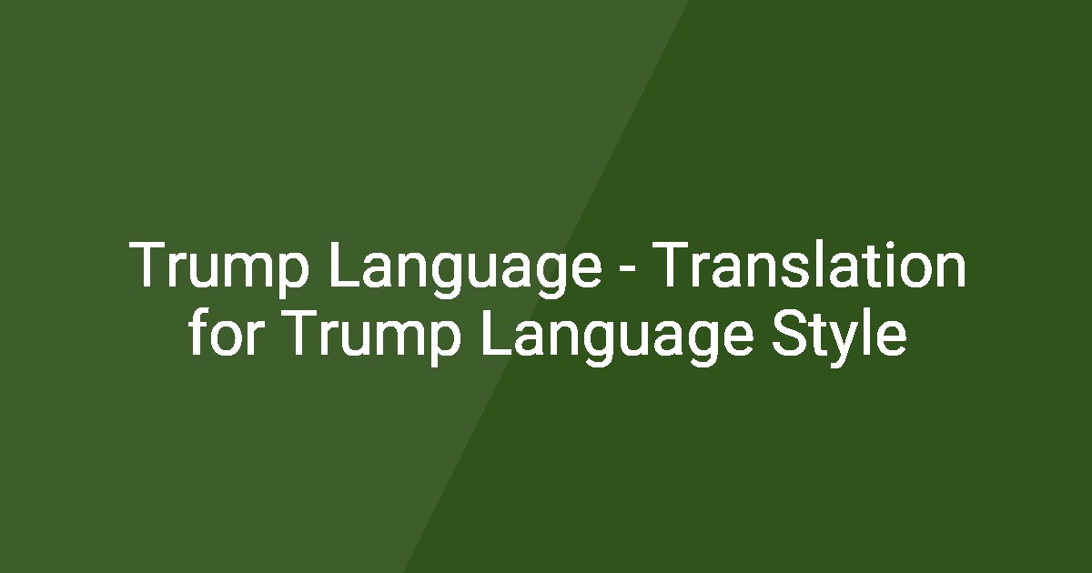 Trump Language - Translation for Trump Language Style