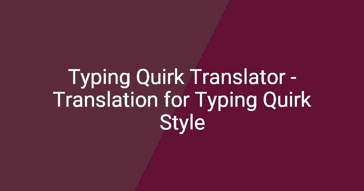 Typing Quirk Translator - Translation for Typing Quirk Style