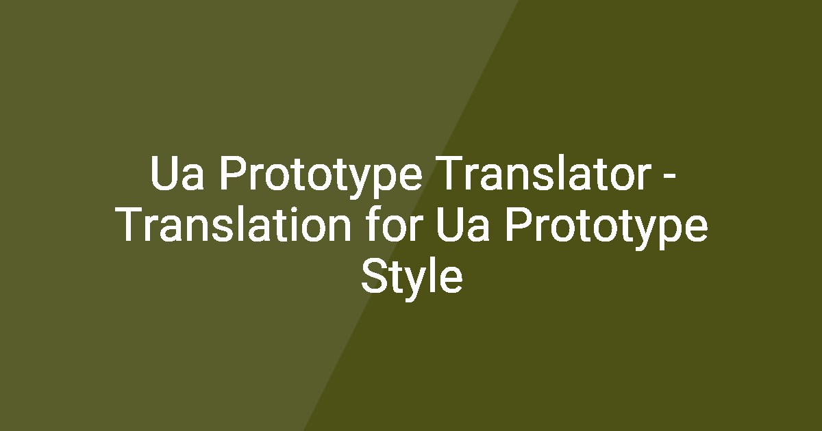Ua Prototype Translator - Translation for Ua Prototype Style