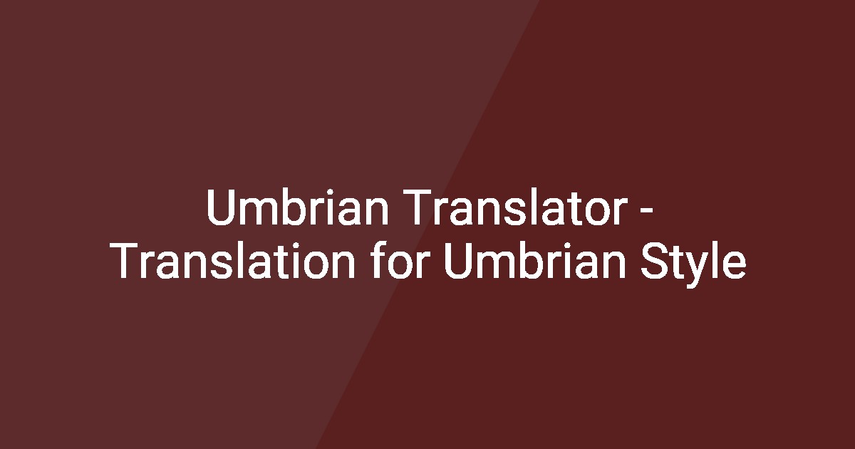 Umbrian Translator - Translation for Umbrian Style