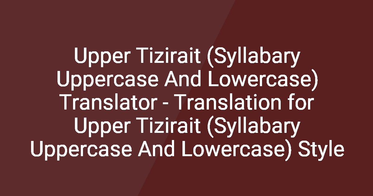 Upper Tizirait (Syllabary Uppercase And Lowercase) Translator - Translation for Upper Tizirait ...