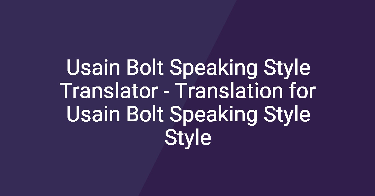 Usain Bolt Speaking Style Translator - Translation for Usain Bolt ...