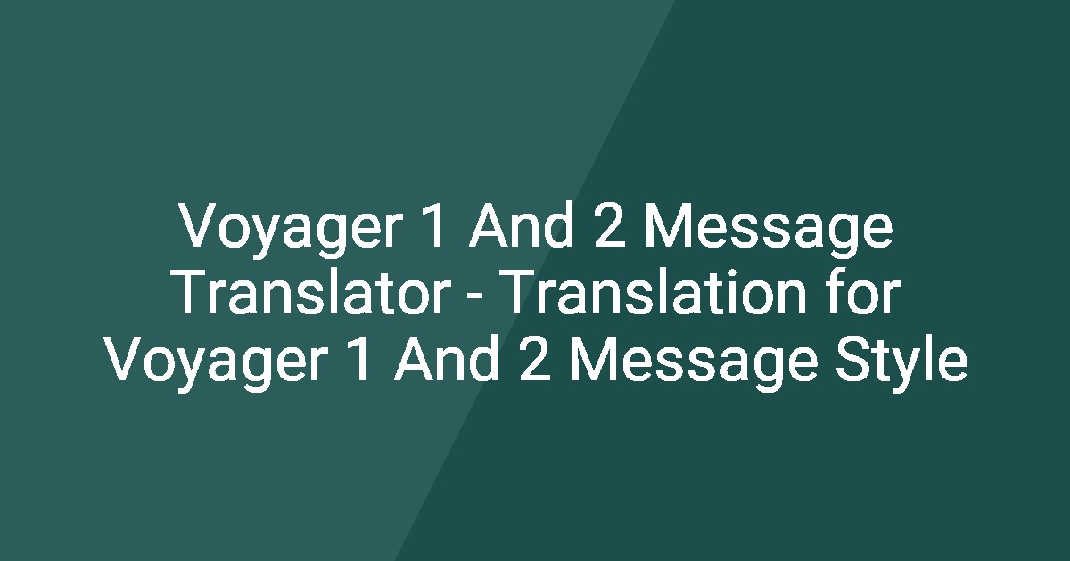 Voyager 1 And 2 Message Translator - Translation for Voyager 1 And 2 Message Style