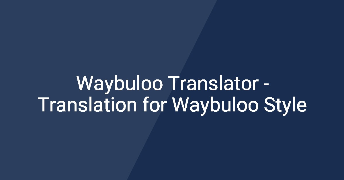 Waybuloo Translator - Translation for Waybuloo Style