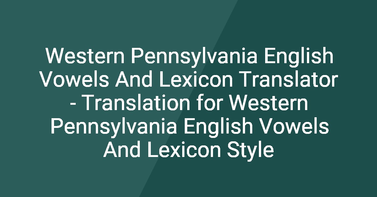 Western Pennsylvania English Vowels And Lexicon Translator ...