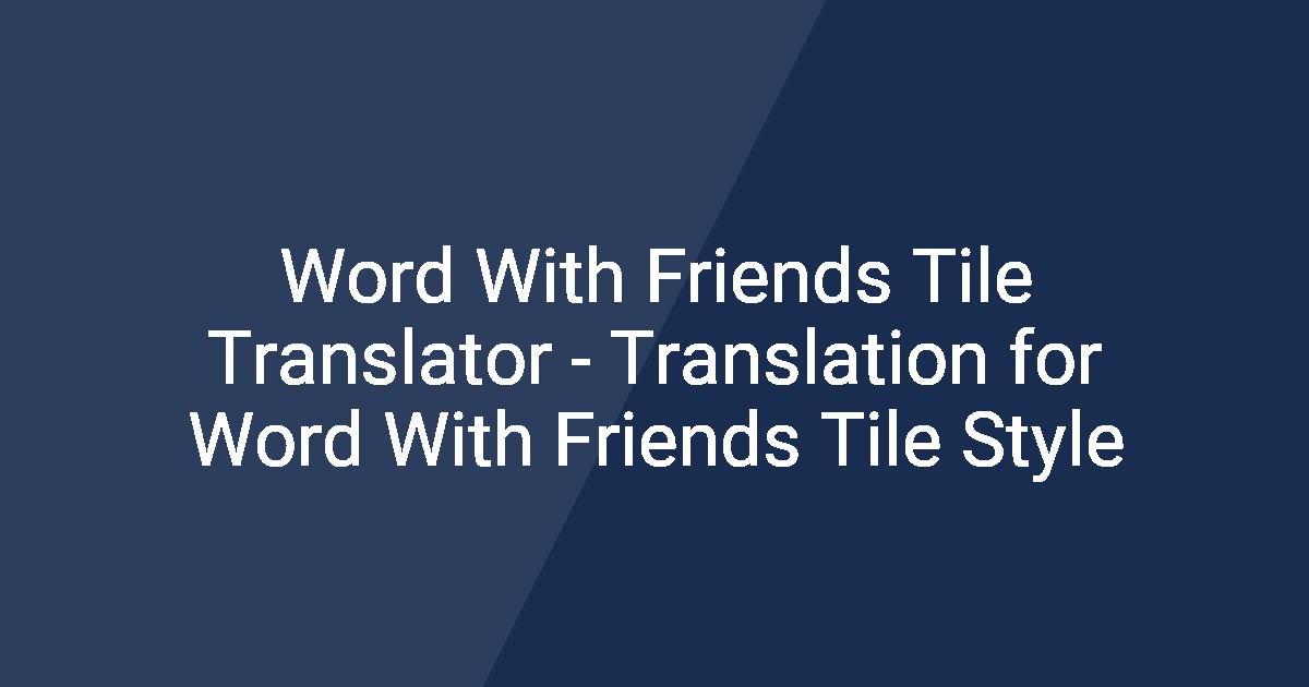 Word With Friends Tile Translator - Translation for Word With Friends ...