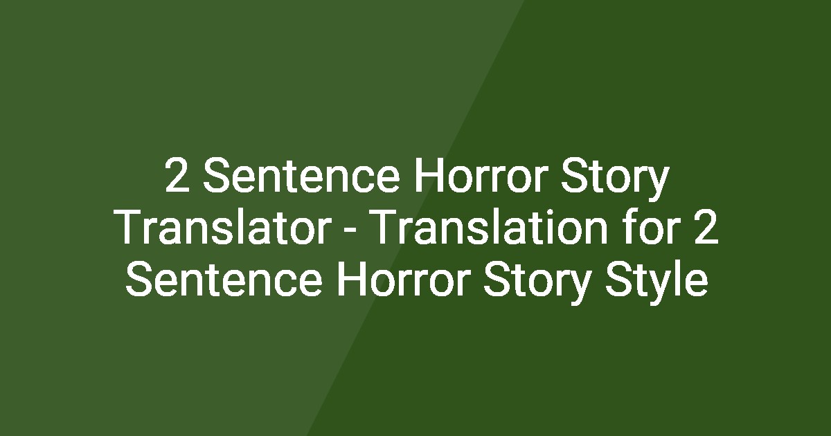 2 Sentence Horror Story Translator - Translation for 2 Sentence Horror ...