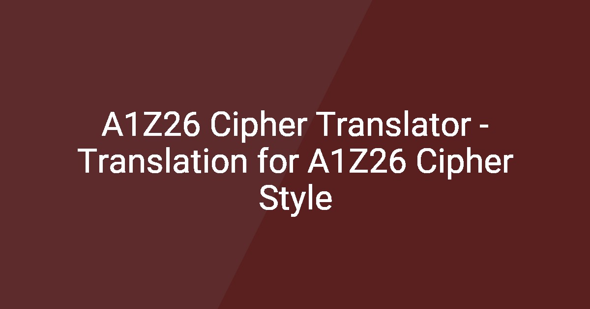 A1Z26 Cipher Translator - Translation for A1Z26 Cipher Style