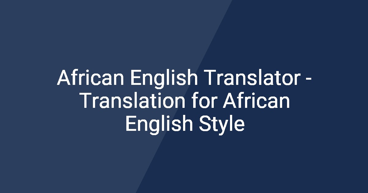 African English Translator - Translation for African English Style