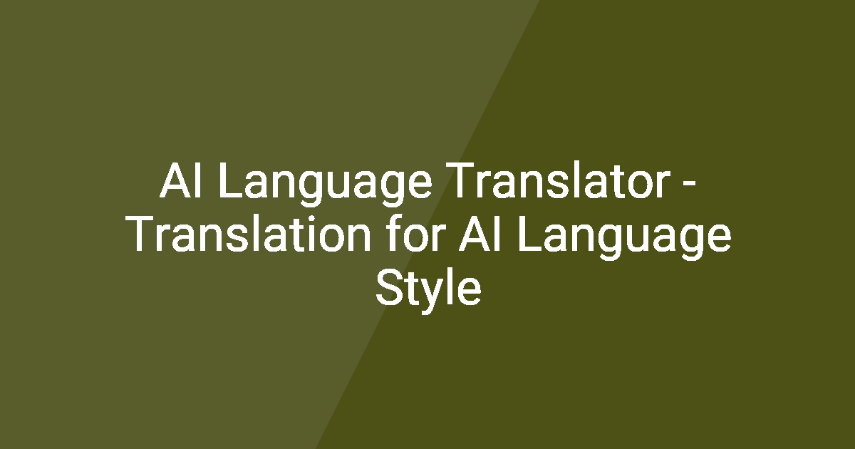 AI Language Translator - Translation for AI Language Style