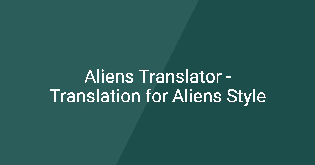 Aliens Translator - Translation for Aliens Style