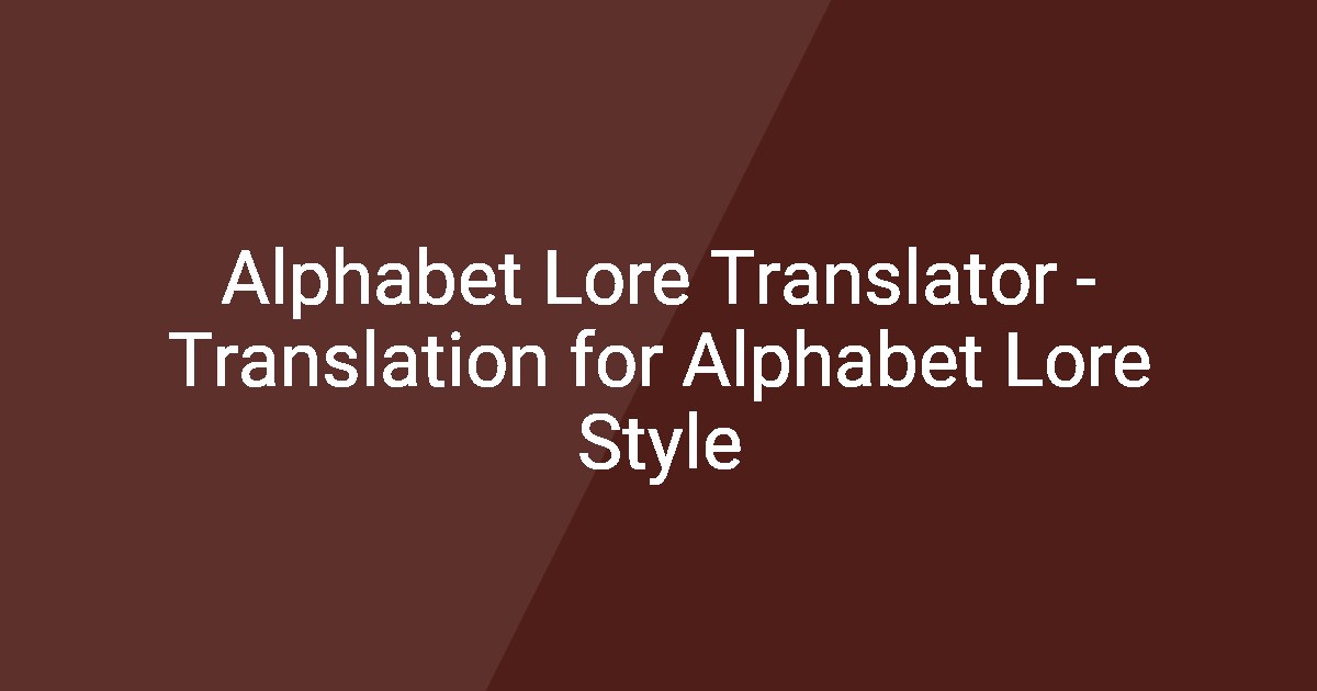 Alphabet Lore Translator - Translation for Alphabet Lore Style