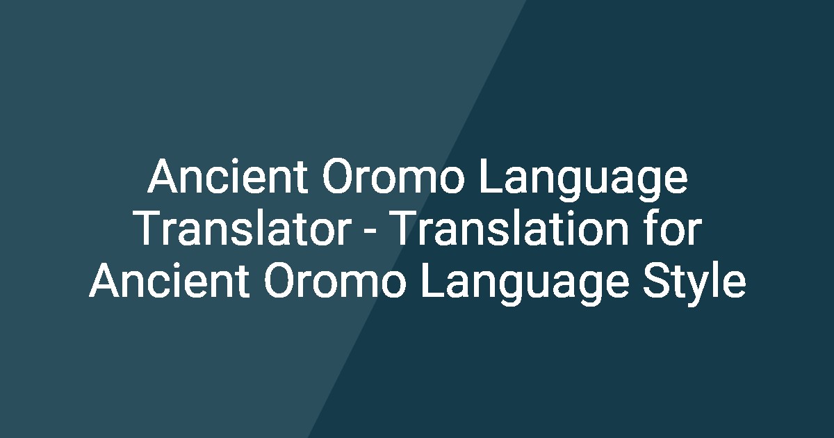 Ancient Oromo Language Translator - Translation for Ancient Oromo ...