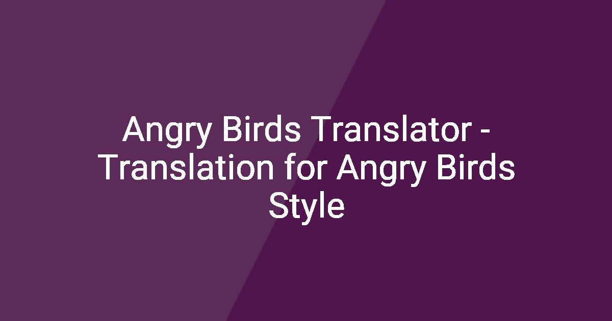 Angry Birds Translator - Translation for Angry Birds Style