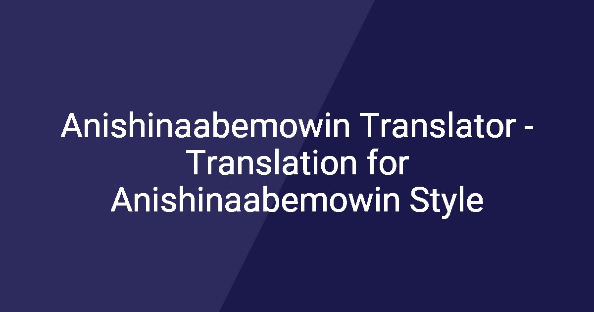 Anishinaabemowin Translator - Translation for Anishinaabemowin Style