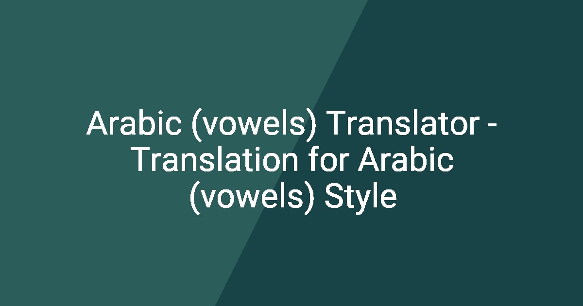 Arabic (vowels) Translator - Translation for Arabic (vowels) Style