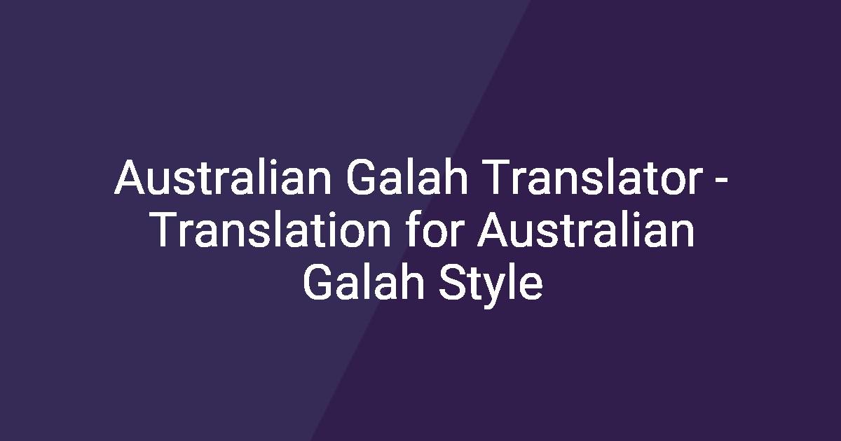 Australian Galah Translator - Translation for Australian Galah Style
