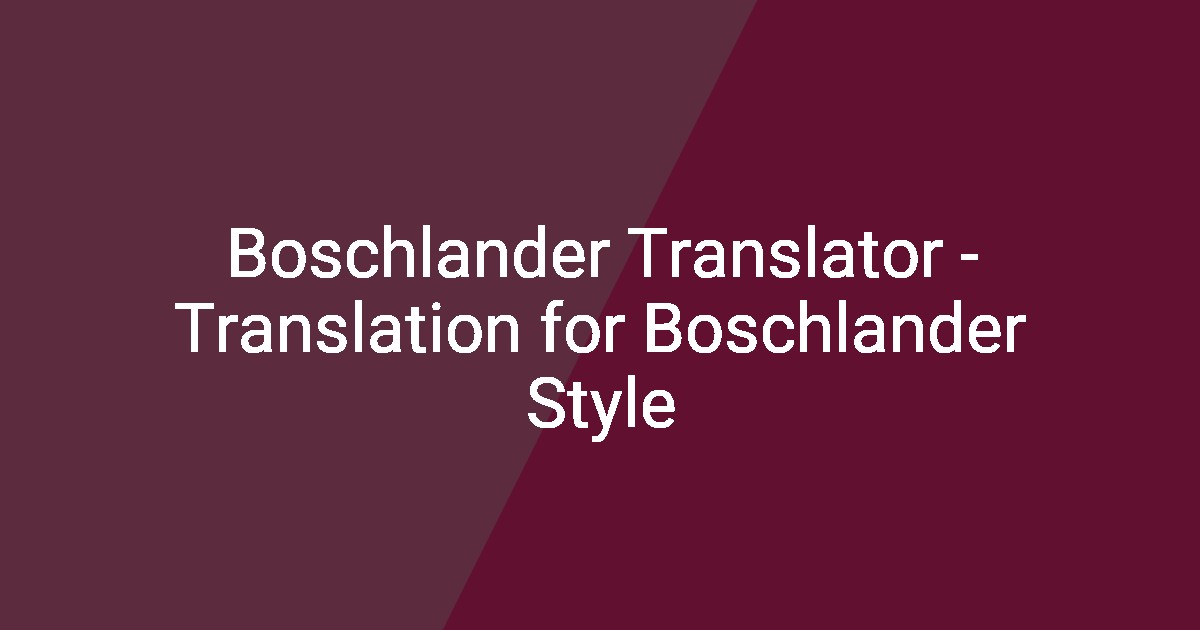 Boschlander Translator - Translation for Boschlander Style
