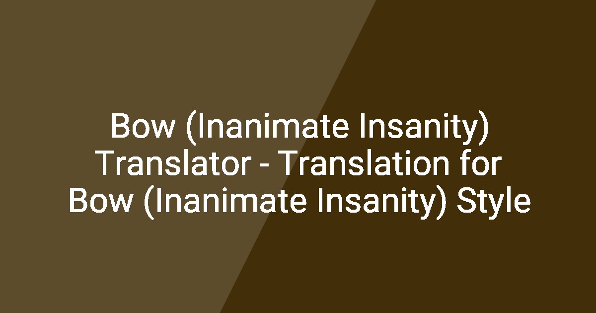 Bow (Inanimate Insanity) Translator - Translation for Bow (Inanimate ...