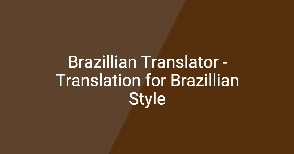Brazillian Translator - Translation for Brazillian Style