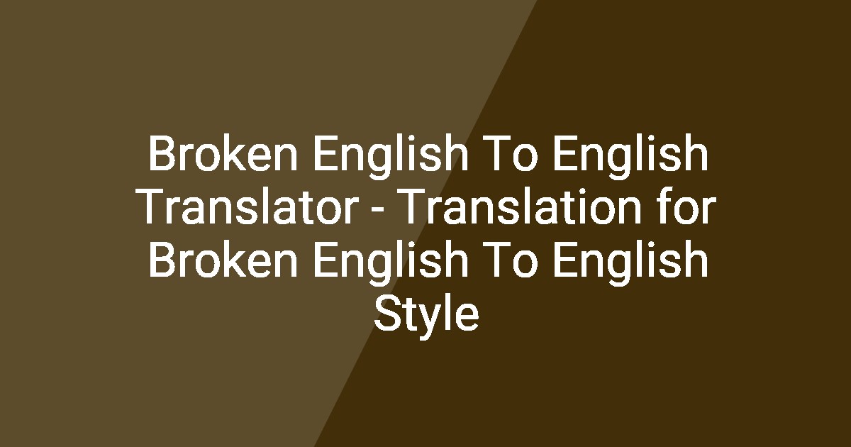 Broken English To English Translator - Translation for Broken English ...