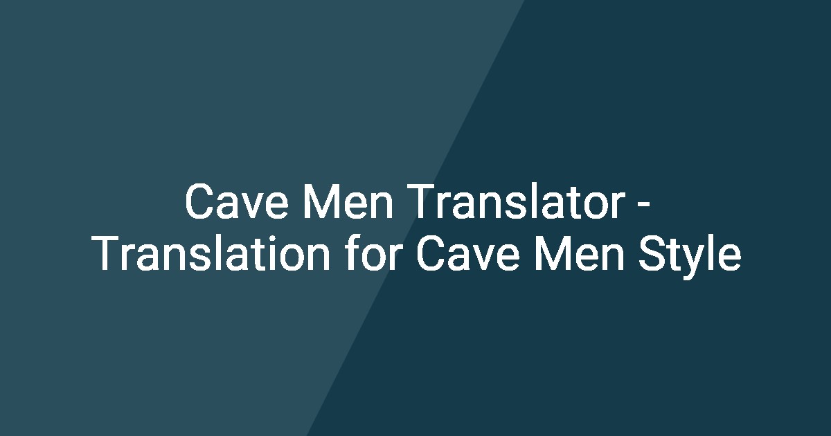 Cave Men Translator - Translation for Cave Men Style