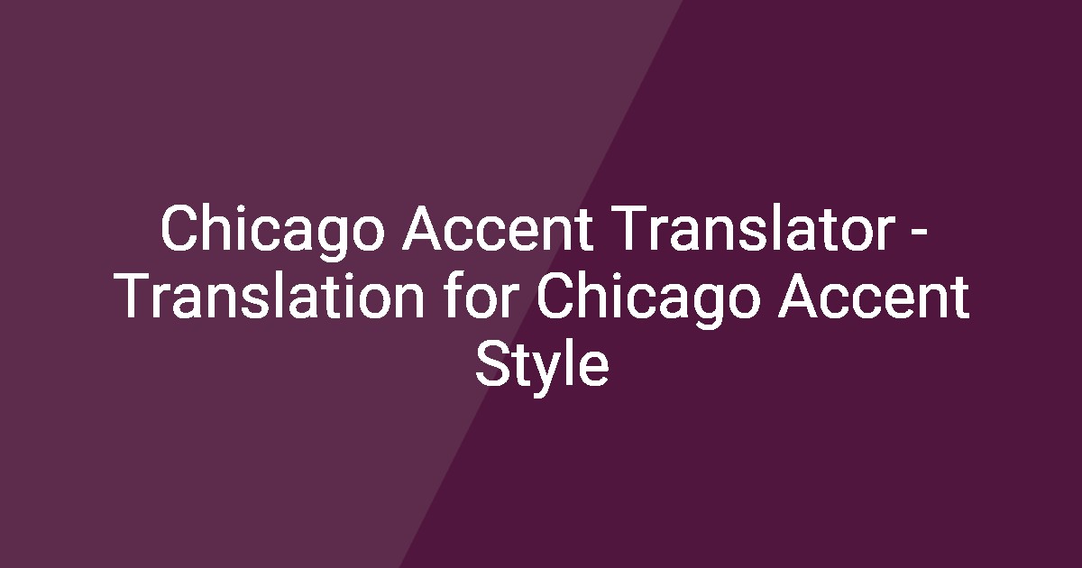Chicago Accent Translator - Translation for Chicago Accent Style