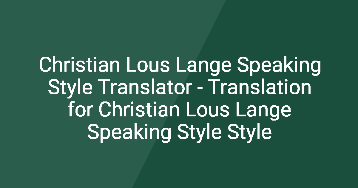 Christian Lous Lange Speaking Style Translator - Translation for ...
