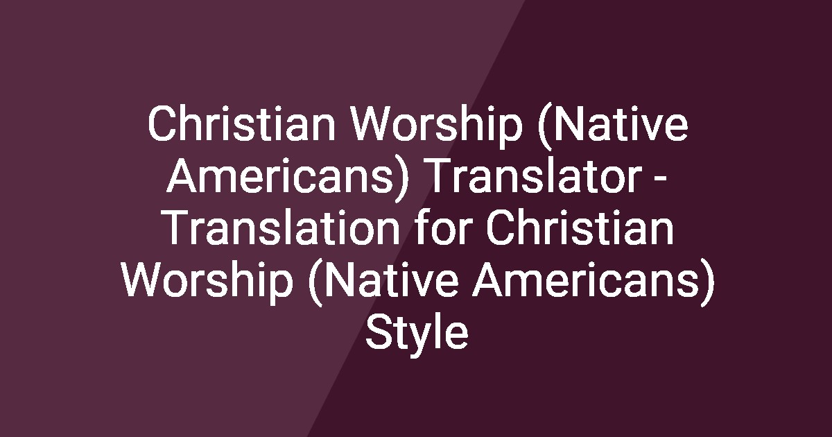 Christian Worship (Native Americans) Translator - Translation for ...