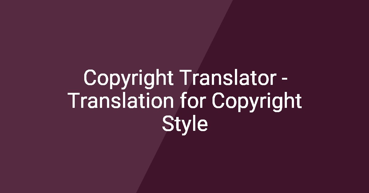 Copyright Translator - Translation for Copyright Style