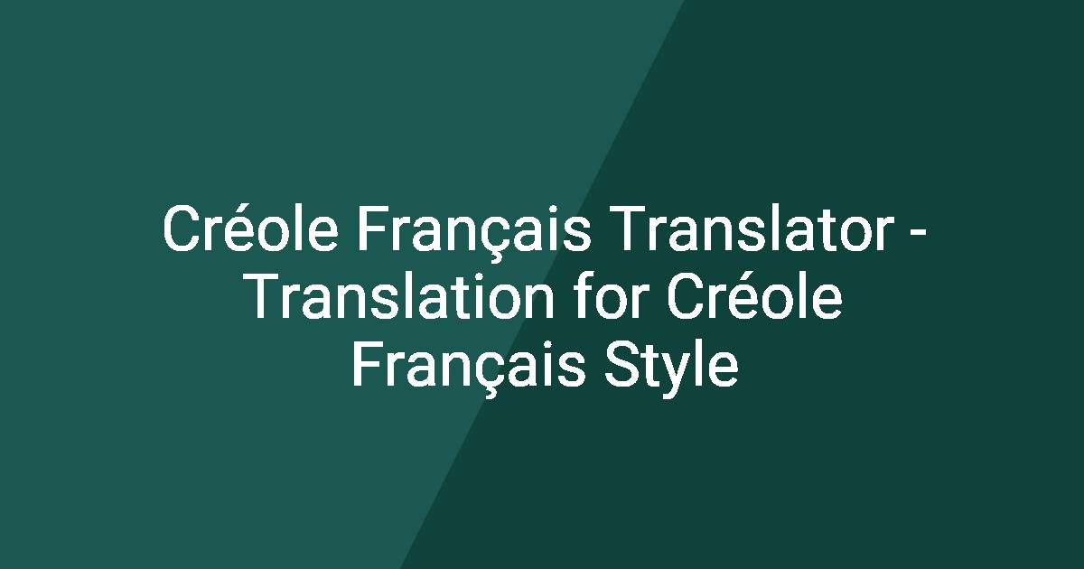 Créole Français Translator - Translation for Créole Français Style