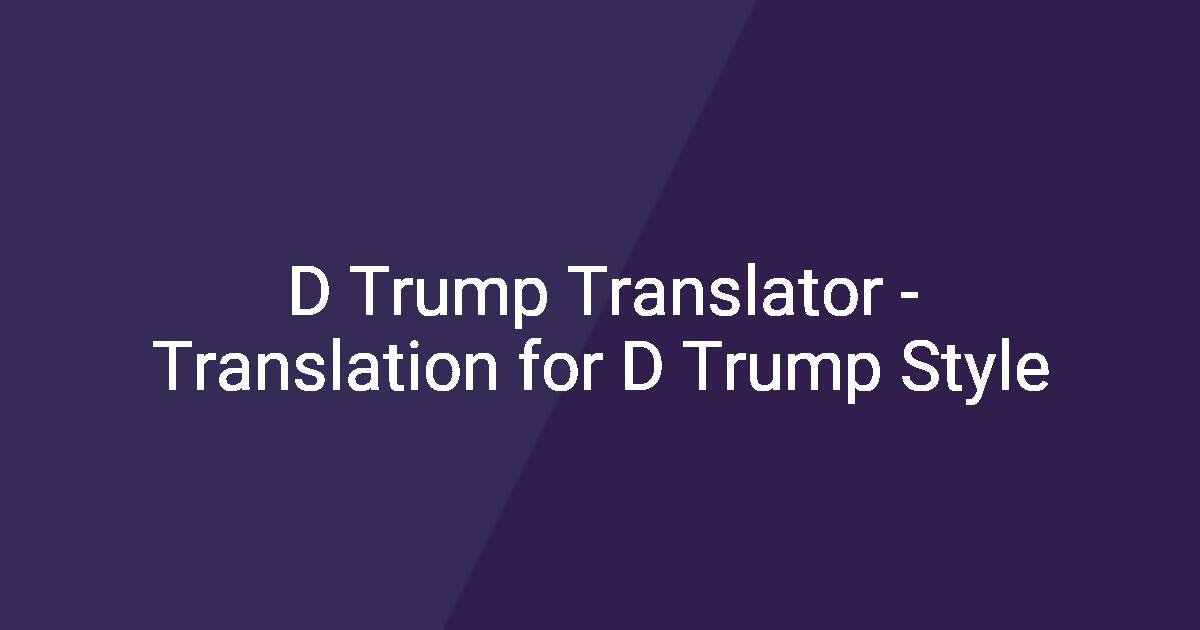 D Trump Translator - Translation for D Trump Style