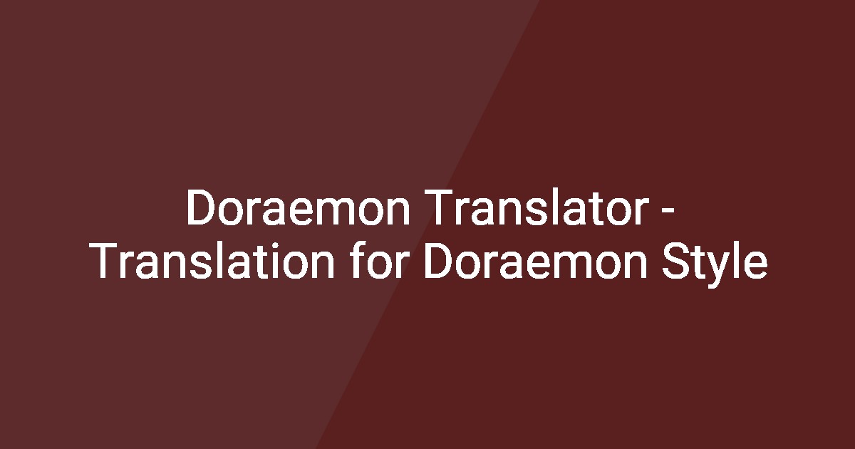 Doraemon Translator - Translation for Doraemon Style