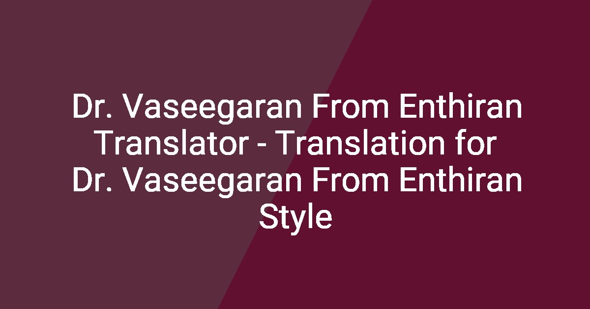 Dr. Vaseegaran From Enthiran Translator - Translation for Dr ...