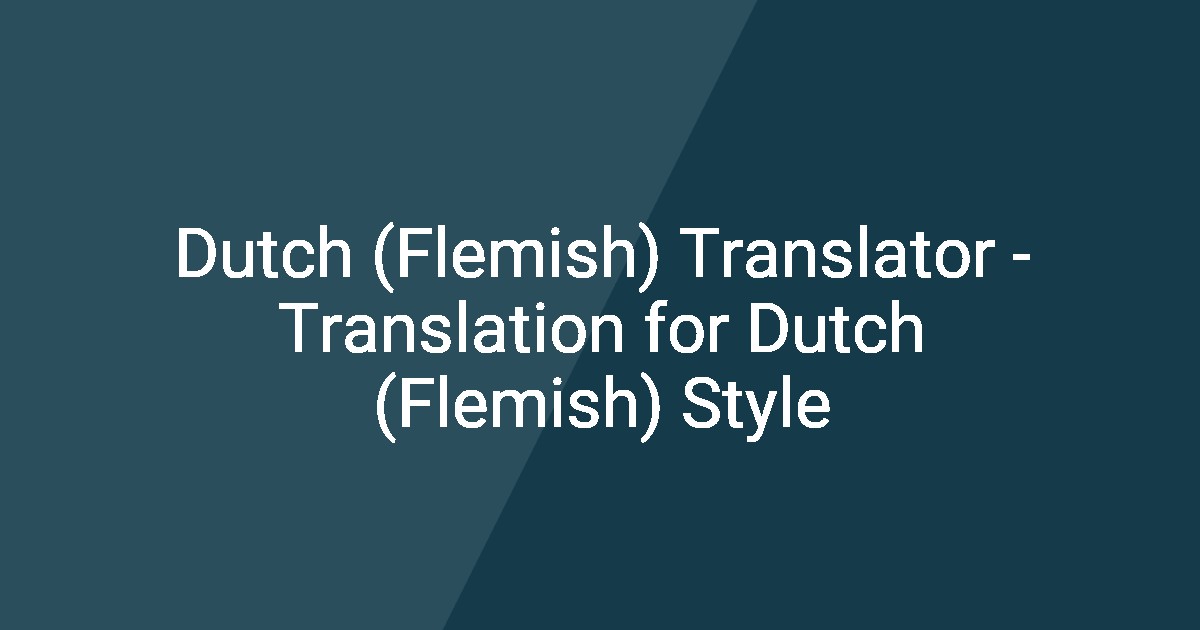 Dutch (Flemish) Translator - Translation for Dutch (Flemish) Style
