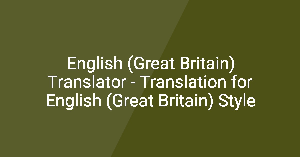 English (Great Britain) Translator - Translation for English (Great ...
