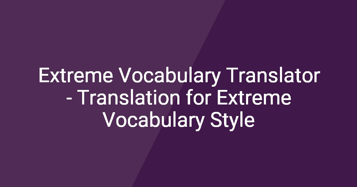 Extreme Vocabulary Translator - Translation for Extreme Vocabulary Style